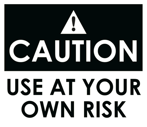 Caution Use At Your Own Risk Sign 300 x 175mm - customisable – IN2 ...